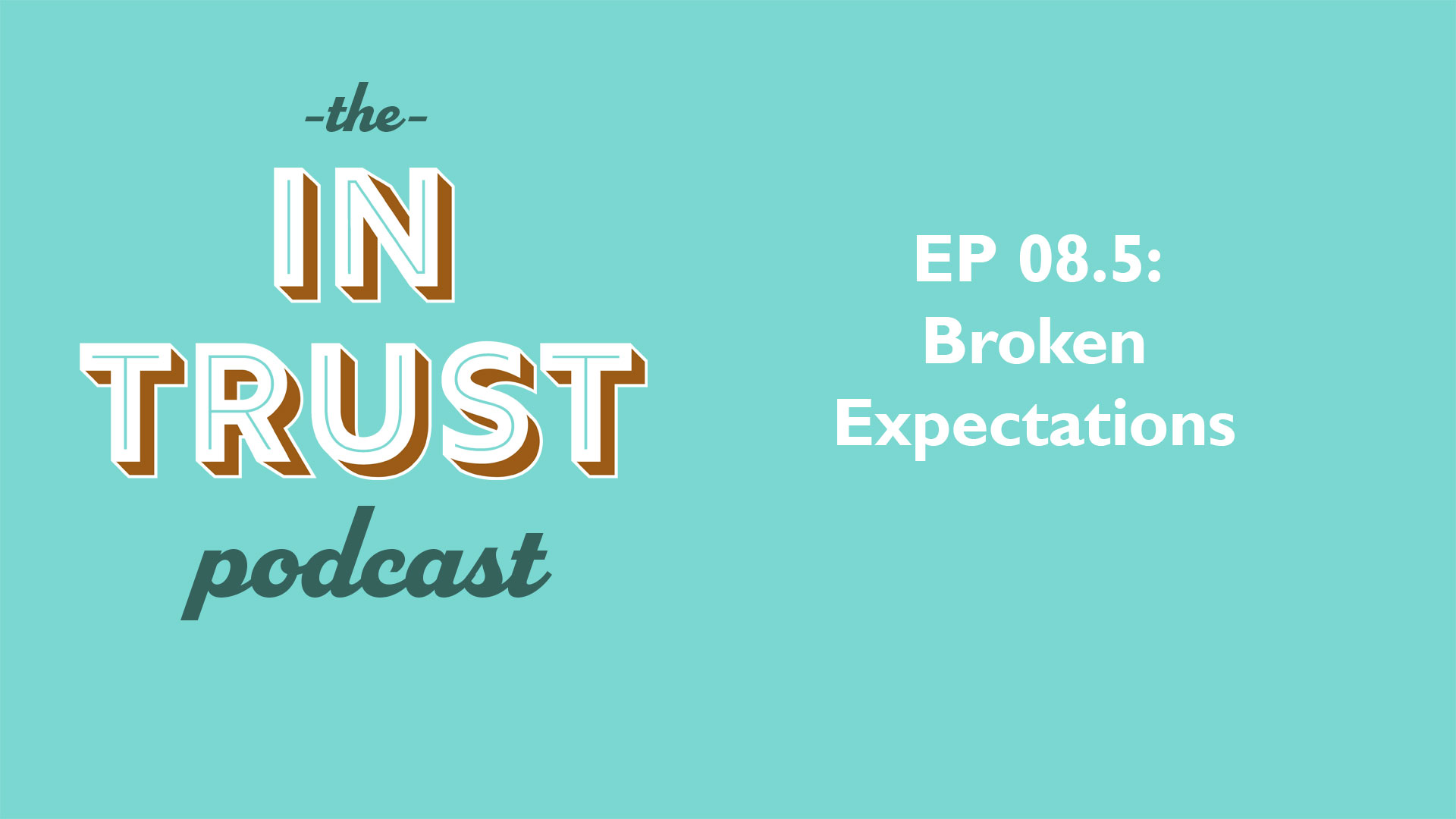In Trust podcast EP 08.5 - Broken Expectations Spotlight Trust™ | The ...