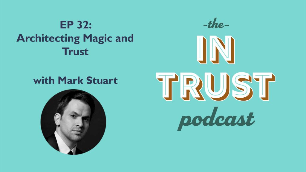 In Trust podcast EP 32: Architecting Magic and Trust with Mark Stuart ...